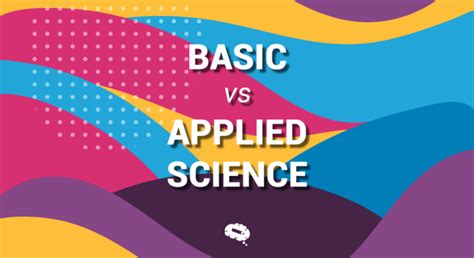 Basic Vs Applied Science Understanding The Differences Mind The Graph Blog