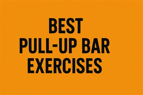 The Best Pull Up Bar Exercises For Building Strength And Muscle Calisthenics Equipment