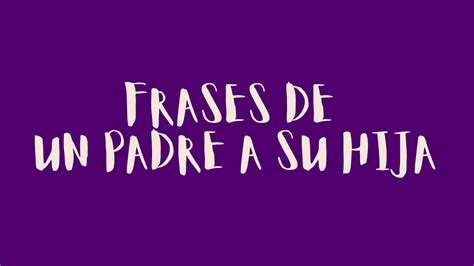 Frases De Un Padre A Su Hija Frases Sabias