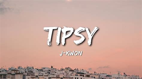 J Kwon Tipsy Lyrics Youtube