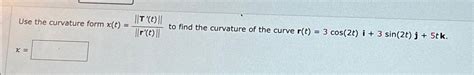 Solved Use The Curvature Form X T T T R T ﻿to