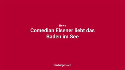 Comedian Elsener Liebt Das Baden Im See Zentralplus