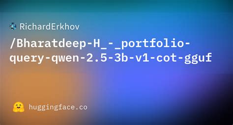 RichardErkhov Bharatdeep H Portfolio Query Qwen B V Cot Gguf Hugging Face