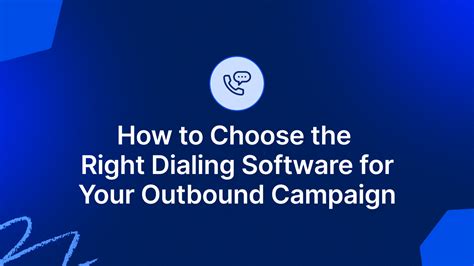 How To Choose The Right Dialing Software For Your Outbound Campaign
