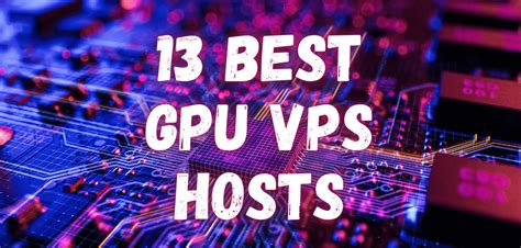 13 Best GPU VPS Hosting 2024