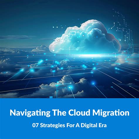 Navigating The Cloud Migration Voyage 7 Strategies For A Digital Era
