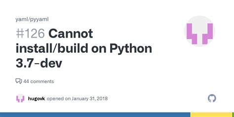 cannot install build on python 3 7 dev · issue 126 · yaml pyyaml · github