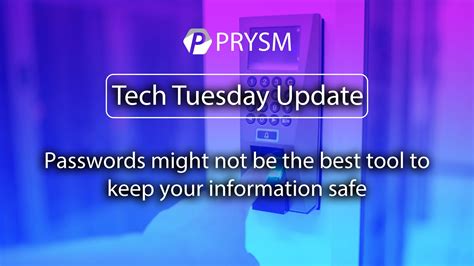 Passwords Might Not Be The Best Tool To Keep Your Information Safe Prysm Corporation Passwords Might Not Be The Best Tool To Keep Your Information Safe Prysm Corporation