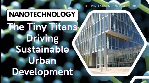 Nanotechnology The Tiny Titans Driving Sustainable Urban Development