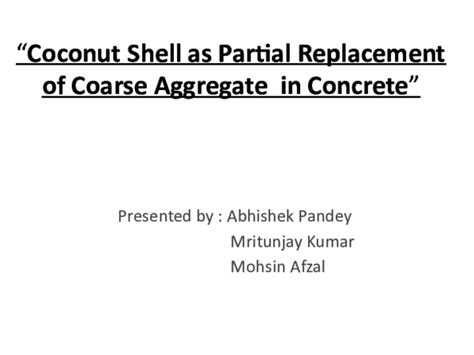 Ppt Coconut Shell As Partial Replacement Of Coarse Aggregate In Concrete