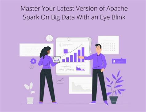 Latest Version Of Apache Spark On Big Data With An Eye Blink