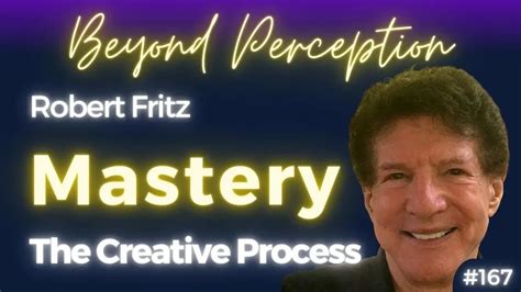 Mastering Life Structural Dynamics Identity And Visionary Creating Robert Fritz 167