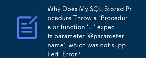 why does my sql stored procedure throw a procedure or function expects parameter