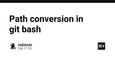 Path Conversion In Git Bash Dev Community