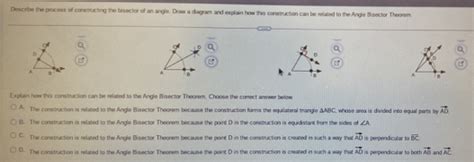 Solved Descisbe The Process Of Constructing The Bisector Of An Angle Draw A Diagram And