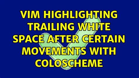 Vim Highlighting Trailing White Space After Certain Movements With Coloscheme Youtube