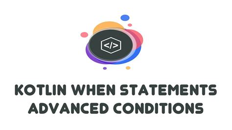 kotlin when statements and advanced conditions kotlin beginner tutorials 8 youtube