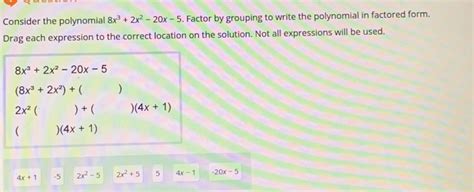 Solved Consider The Polynomial 8x 3 2x 2 20x 5 Factor By Grouping To Write The Polynomial In