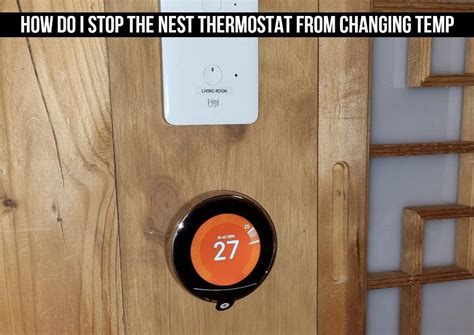 How Do I Stop The Nest Thermostat From Changing Temperature