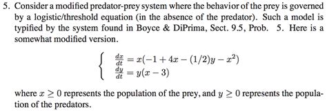 5 Consider A Modified Predator Prey System Where The