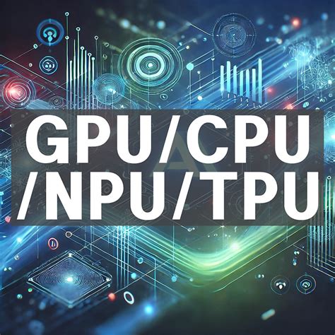 Gpu Cpu Npu Tpu 차이점과 활용법 간단 정리