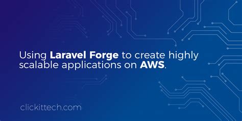 Using Laravel Forge To Create Highly Scalable Applications On Aws Clickittech