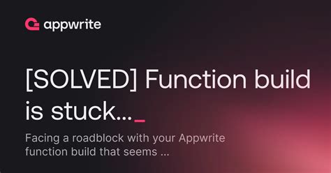 Solved Function Build Is Stuck Forever Threads Appwrite