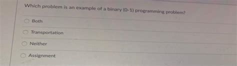 Solved Which Problem Is An Example Of A Binary 0 1 Chegg Com