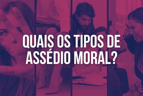 Quais Os Tipos De Assédio Moral