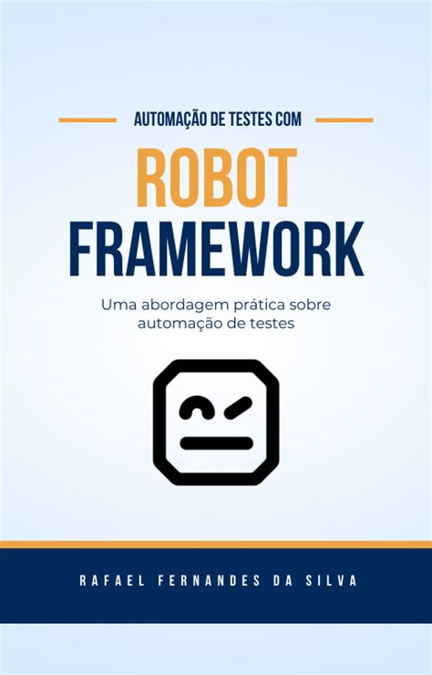 Robot Framework Uma abordagem prática sobre automação de testes