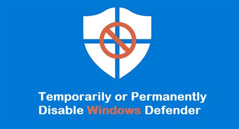 Temporarily Or Permanently Disable Windows Defender Windows
