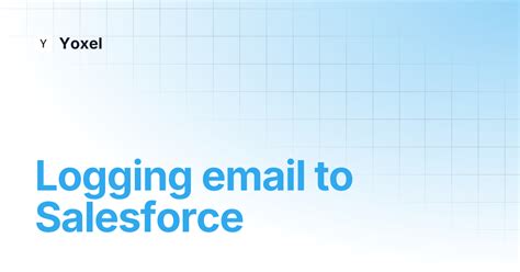 Logging Email To Salesforce Yoxel