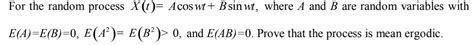 Solved For The Random Process X T Acoswt Bsinwt Where A Chegg Com