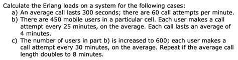Solved Calculate The Erlang Loads On A System For The