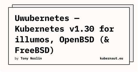 Uwubernetes Kubernetes V1 30 For Illumos OpenBSD FreeBSD Kubernaut Eu