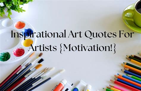 15 Inspirational Art Quotes For Artists Motivation Your Minds