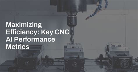 Maximizing Efficiency Key Cnc Ai Performance Metrics