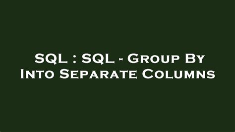Sql Sql Group By Into Separate Columns Youtube