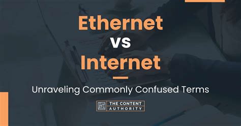 Ethernet Vs Internet Unraveling Commonly Confused Terms