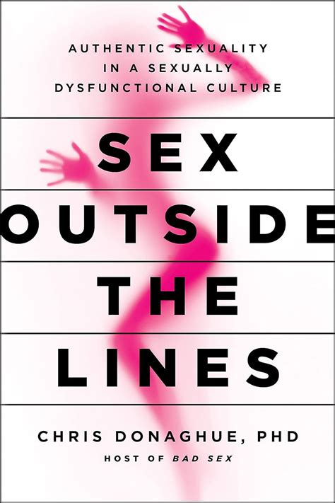 Sex Outside The Lines Authentic Sexuality In A Sexually Dysfunctional Culture Kindle Edition