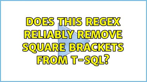 Does This Regex Reliably Remove Square Brackets From T Sql 2 Solutions Youtube
