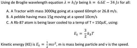 Solved Using De Broglie Wavelength Equation λhp Being