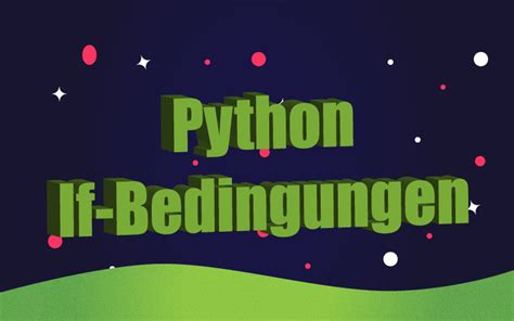 Python If Bedingungen Entscheidungen Im Code Treffen