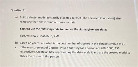 Solved A Build A Cluster Model To Classify Diabetes Dataset Chegg