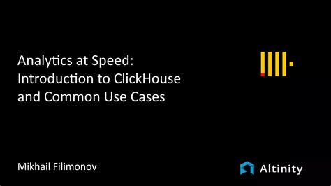Analytics At Speed Introduction To ClickHouse And Common Use Cases By
