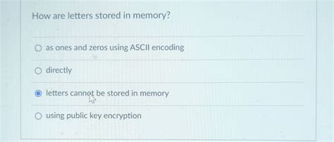 Solved How Are Letters Stored In Memoryas Ones And Zeros