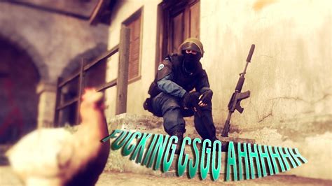 FUCKING CSGO AHHHHHHH YouTube