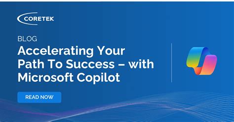 Accelerating Your Path To Success With Microsoft Copilot