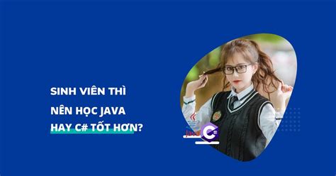 Sinh viên nên học Java hay C thì tốt hơn