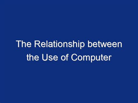 The Relationship Between The Use Of Computer Assisted Language Learning Call And Computer